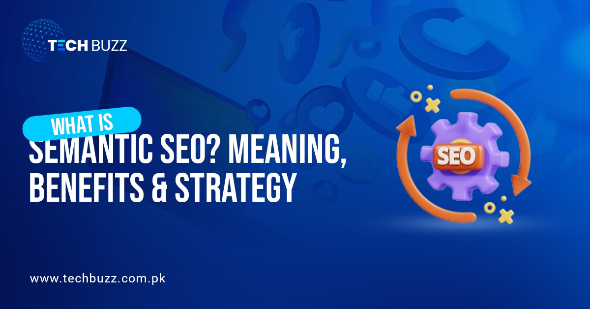 What Is Semantic SEO? Meaning, Benefits and Strategy